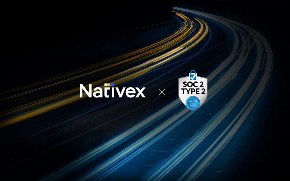 安全可靠！Nativex获SOC2 Type2鉴证评估，助力企业无忧增长